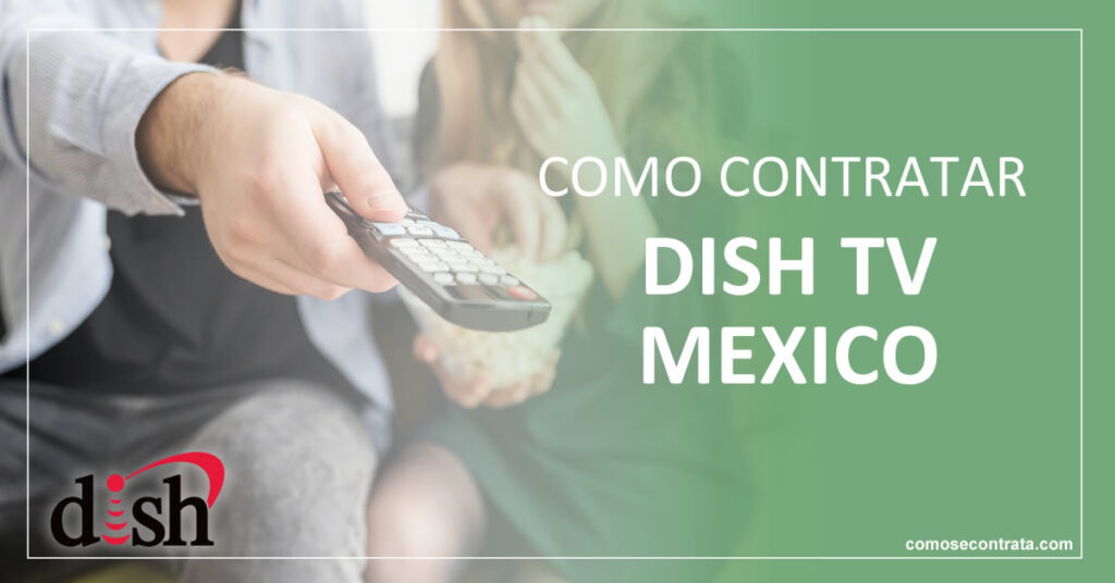 Dish TV México: contratar, teléfono, descarga app y canales