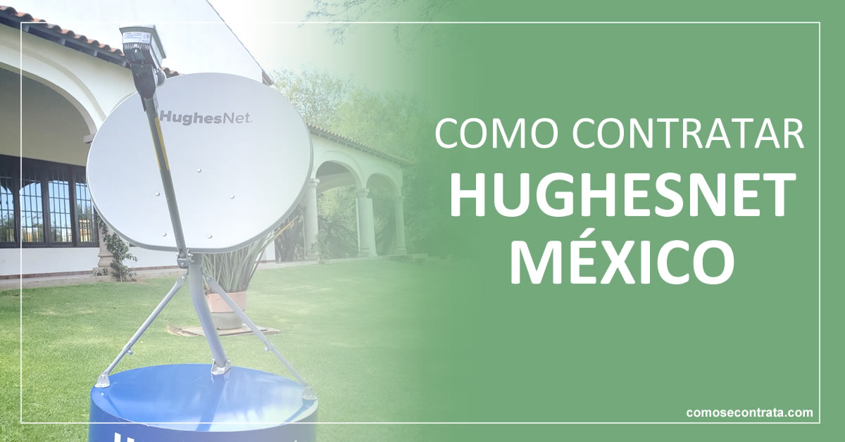 HughesNet México - Contratar (En Línea-Teléfono-WhatsApp)