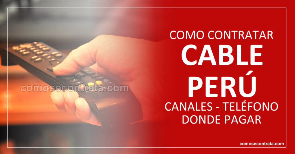 Cable Perú - Cómo Contratar. Listado Canales. Teléfono