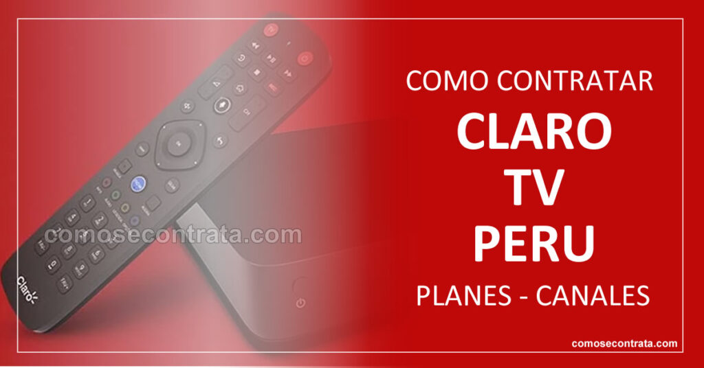 Claro TV Perú - Cómo Contratar. Canales. Planes. Teléfono