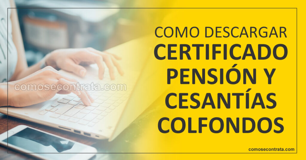 Certificado Pensión y Cesantías Colfondos - Cómo Descargar. Consultas